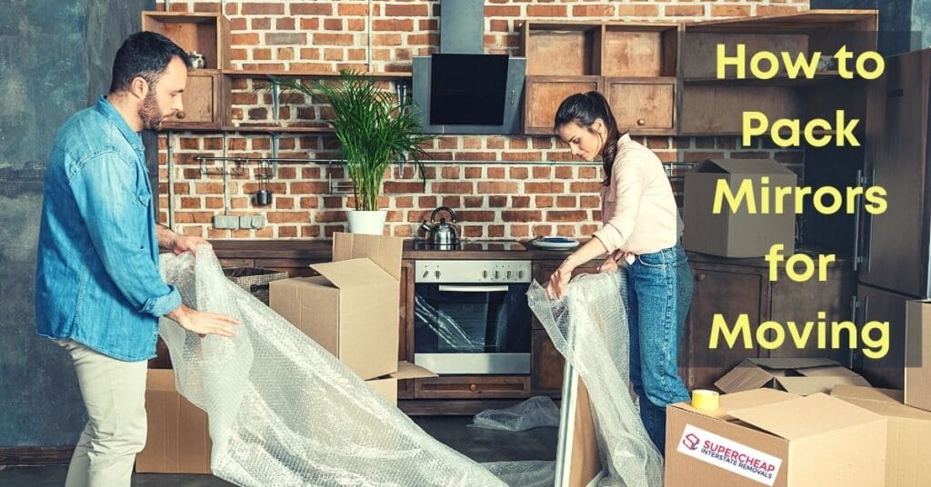 How to Pack Mirrors for Moving - Super Cheap Interstate Removals