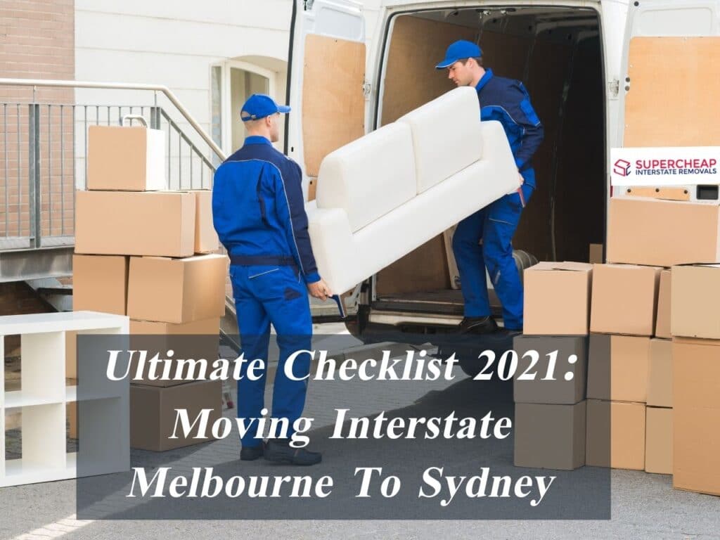 Ultimate Checklist 2021: Moving Interstate Melbourne To Sydney
